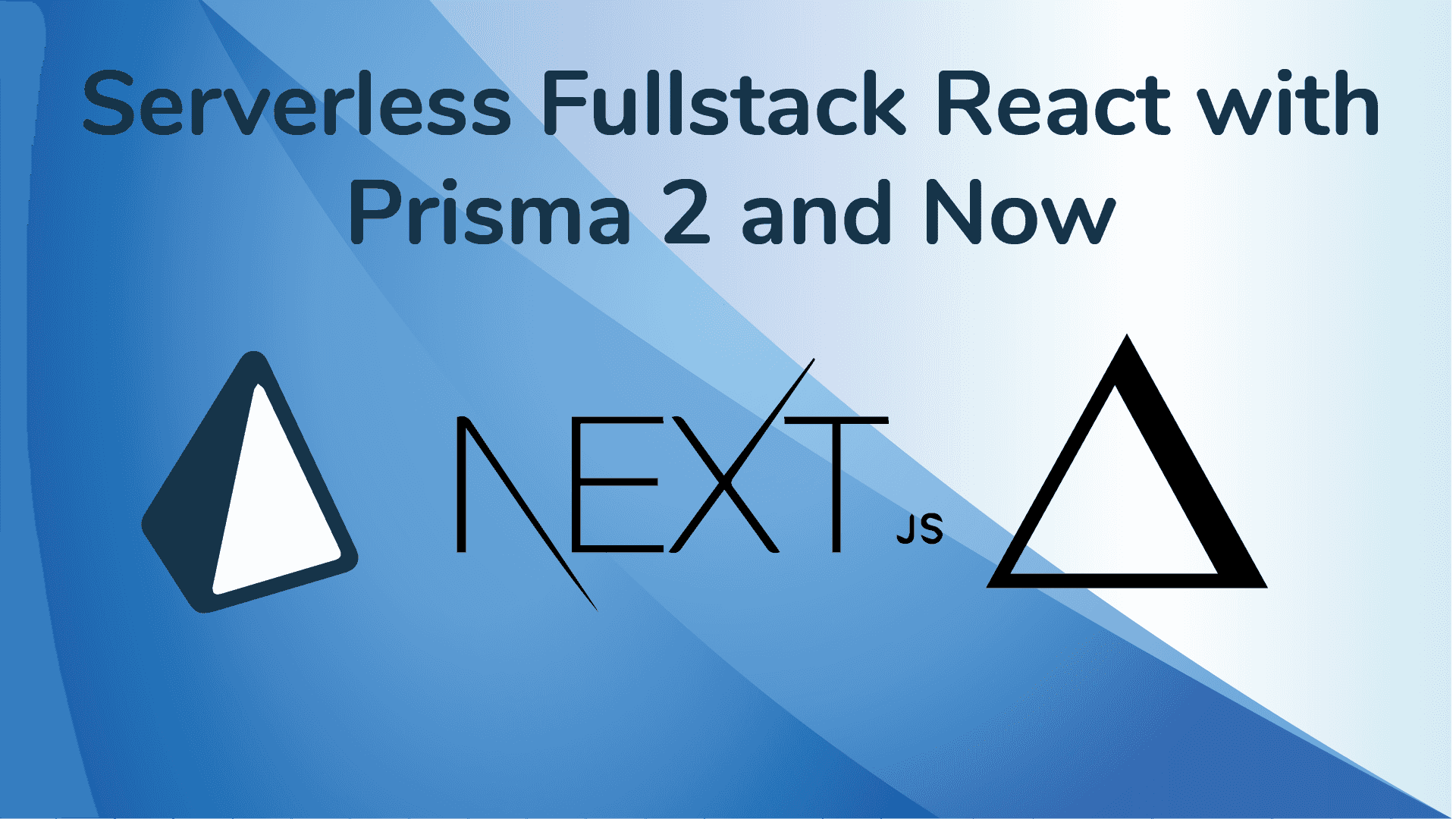 Developer Bliss- Serverless Fullstack React with Prisma 2 and GraphQL | Code Mochi
